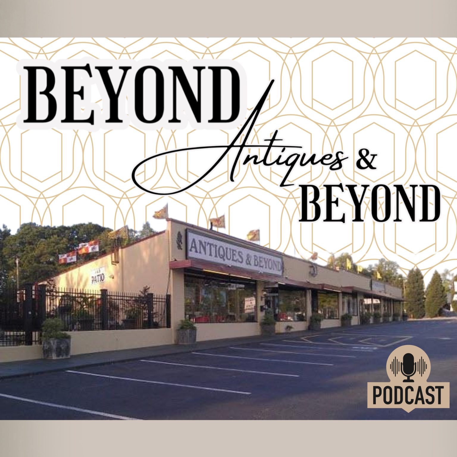 Beyond Antiques & Beyond - our podcast - Antiques & Beyond
